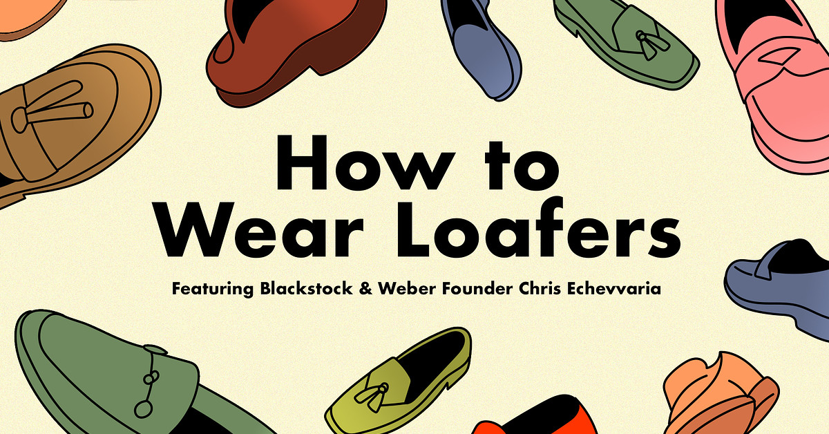 How To Wear And Style Loafers
