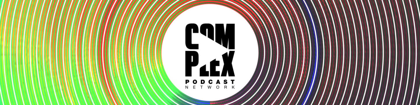 Complex Podcast Network: Pop Culture, Sports, Sneakers & More